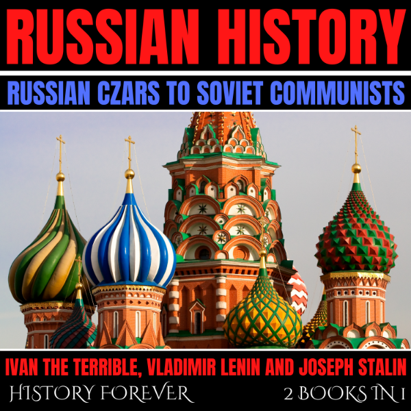Russian History: Russian Czars To Soviet Communists: 2 Books In 1 ...