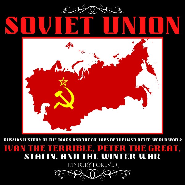 Soviet Union: Russian History Of The Tsars And The Collapse Of The Ussr ...