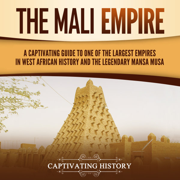 The Mali Empire: A Captivating Guide to One of the Largest Empires in ...