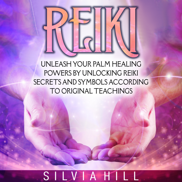Reiki: Unleash Your Palm Healing Powers by Unlocking Reiki Secrets and ...