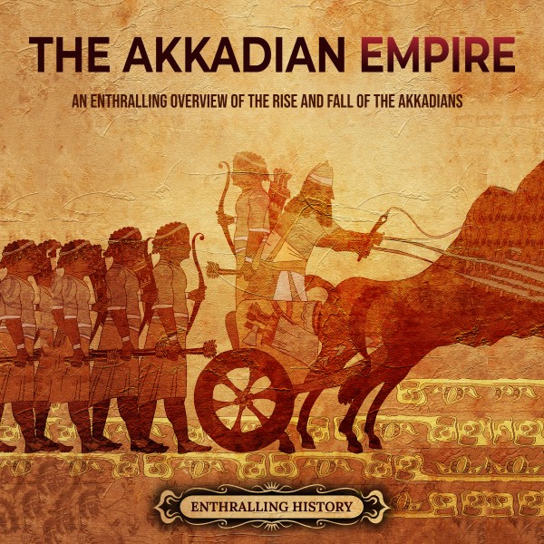 The Akkadian Empire: An Enthralling Overview of the Rise and Fall of ...