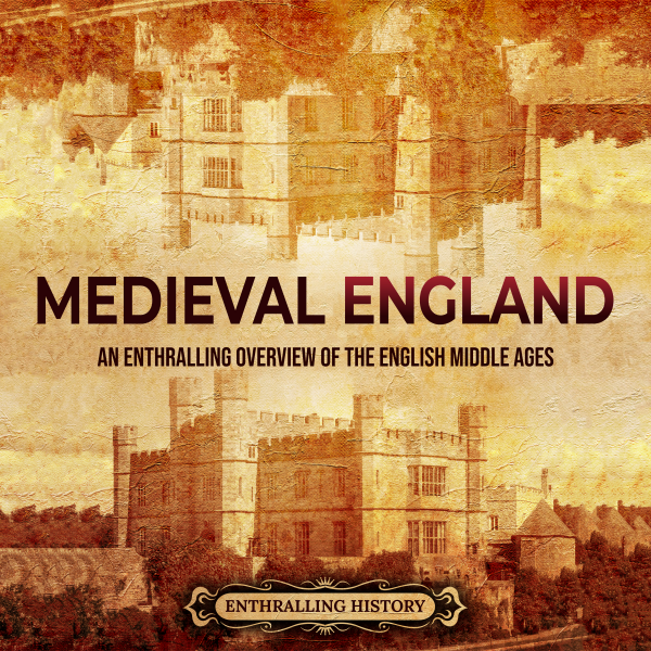 Medieval England: An Enthralling Overview of the English Middle Ages ...