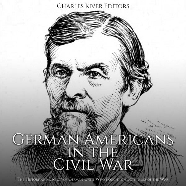 German Americans in the Civil War: The History and Legacy of German ...