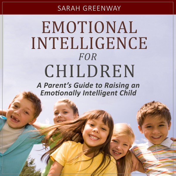 Emotional Intelligence for Children: A Parent’s Guide to Raising an ...