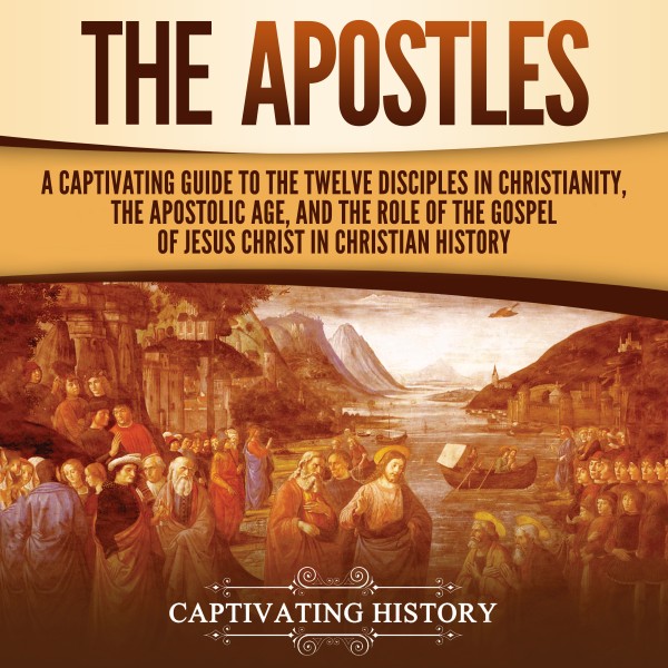 The Apostles: A Captivating Guide to the Twelve Disciples in ...