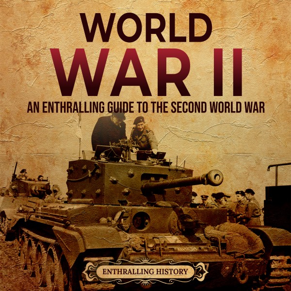 World War II: An Enthralling Guide to the Second World War | Listen to ...