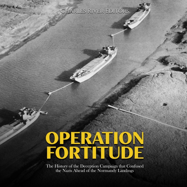 Operation Fortitude: The History of the Deception Campaign that ...