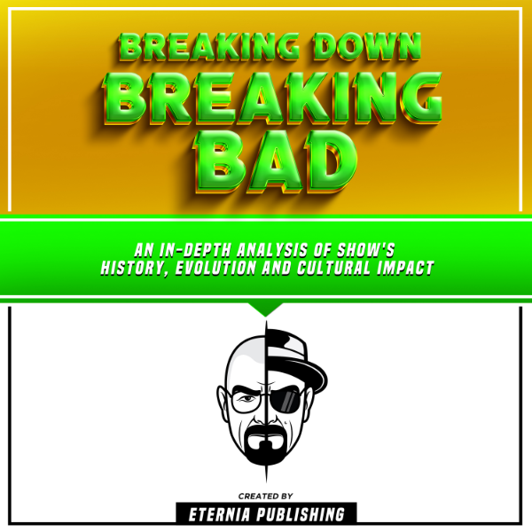 Breaking Down Breaking Bad: An In-Depth Analysis Of Show's History ...