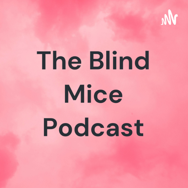 The Blind Mice Podcast | Listen to Podcasts On Demand Free | TuneIn
