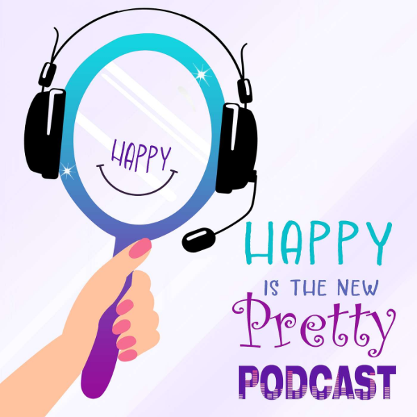 Happy is the New Pretty | Listen to Podcasts On Demand Free | TuneIn