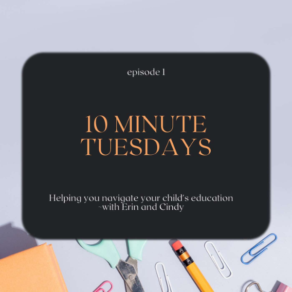 Ten Minute Tuesdays: Helping you navigate your child's education ~with ...