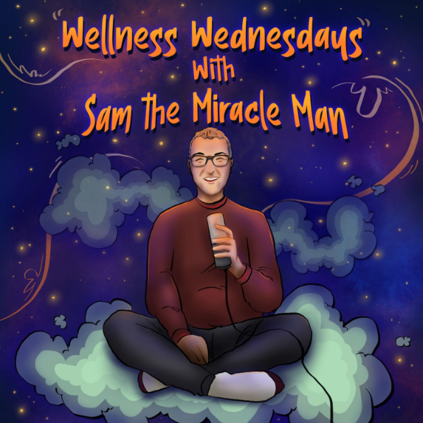 Wellness Wednesday with Sam the Miracle Man | Listen to Podcasts On ...