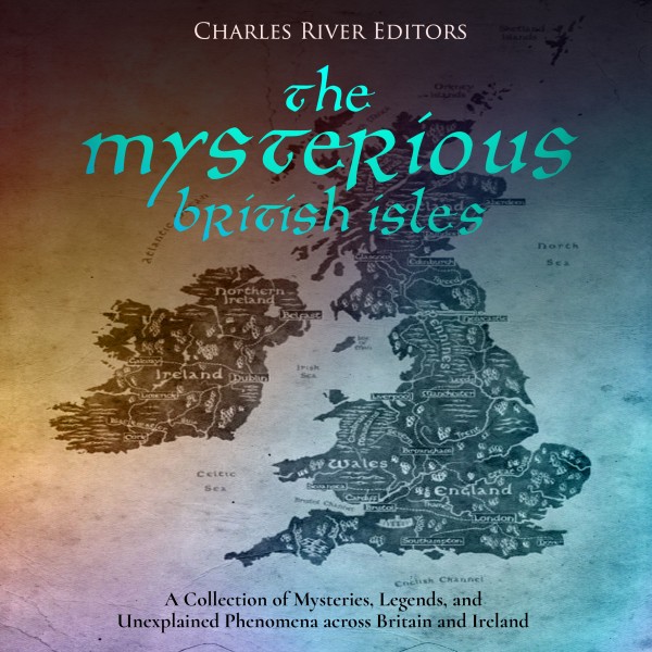 The Mysterious British Isles: A Collection of Mysteries, Legends, and ...