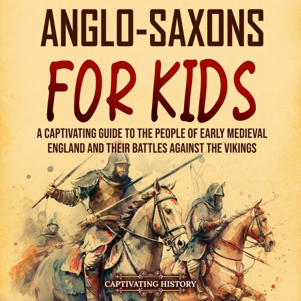 Anglo-Saxons for Kids: A Captivating Guide to the People of Early ...