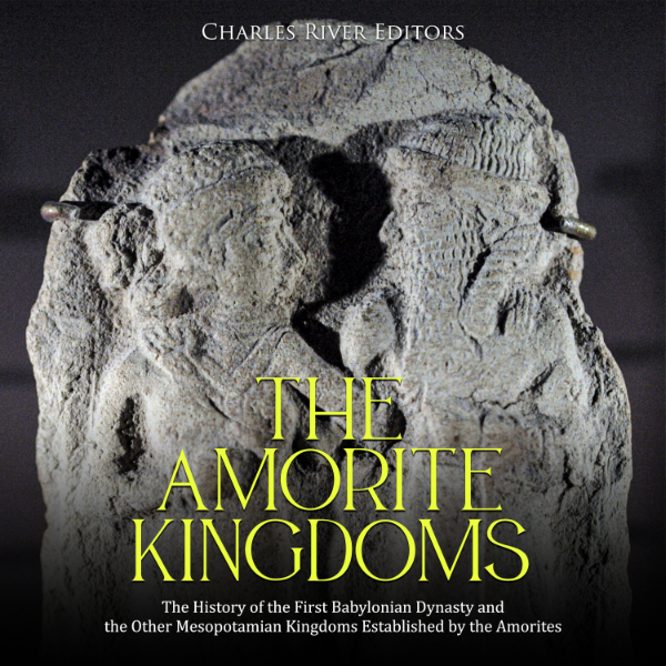 The Amorite Kingdoms: The History of the First Babylonian Dynasty and ...