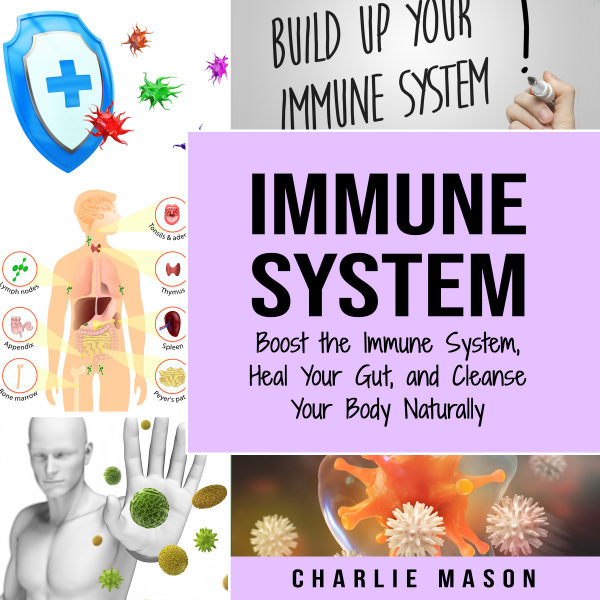 Immune System: Boost The Immune System And Heal Your Gut And Cleanse ...