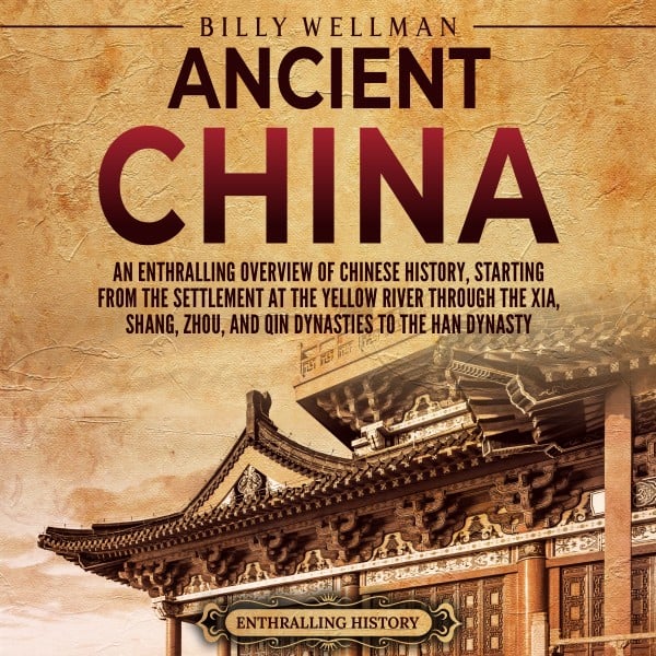 Ancient China: An Enthralling Overview of Chinese History, Starting ... Ancient China: An Enthralling Overview of Chinese History, Starting ...