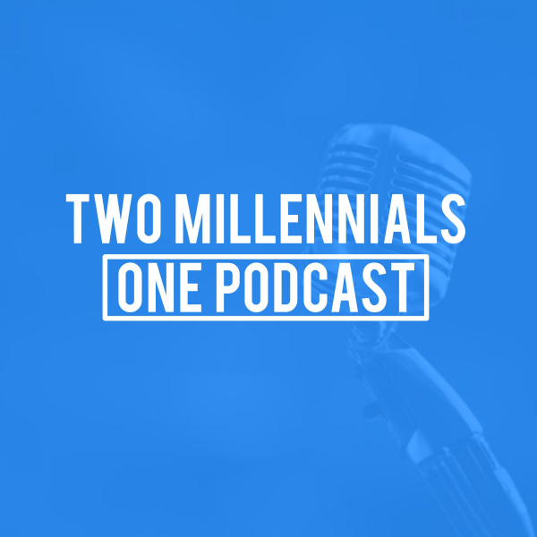 Two Millennials, One Podcast | Listen to Podcasts On Demand Free | TuneIn
