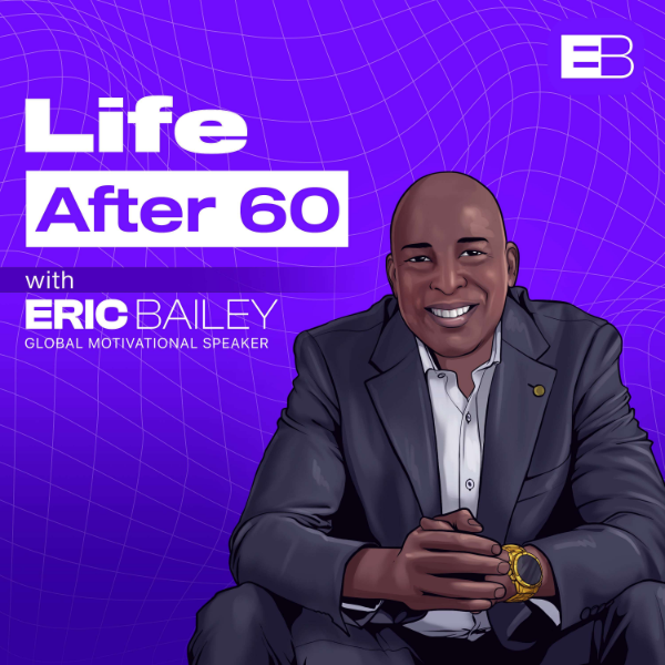 "Life After 60" With Eric Bailey | Listen to Podcasts On Demand Free | TuneIn