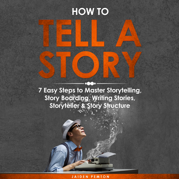 How to Tell a Story: 7 Easy Steps to Master Storytelling, Story ...