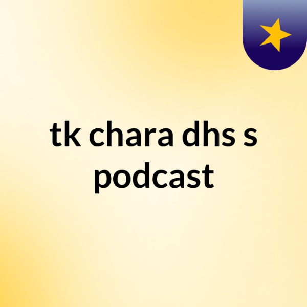 tk chara dhs's podcast | Listen to Podcasts On Demand Free | TuneIn