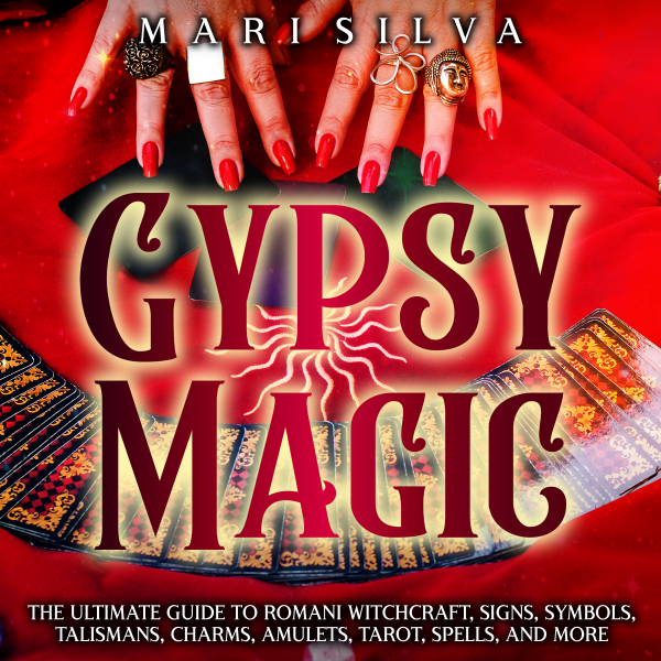Gypsy Magic: The Ultimate Guide to Romani Witchcraft, Signs, Symbols ...