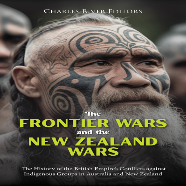 The Frontier Wars and the New Zealand Wars: The History of the British ...