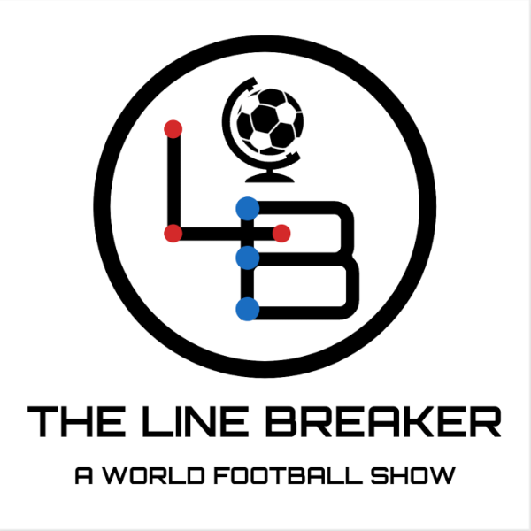 The Line Breaker - A World Football Podcast | Listen to Podcasts On ...