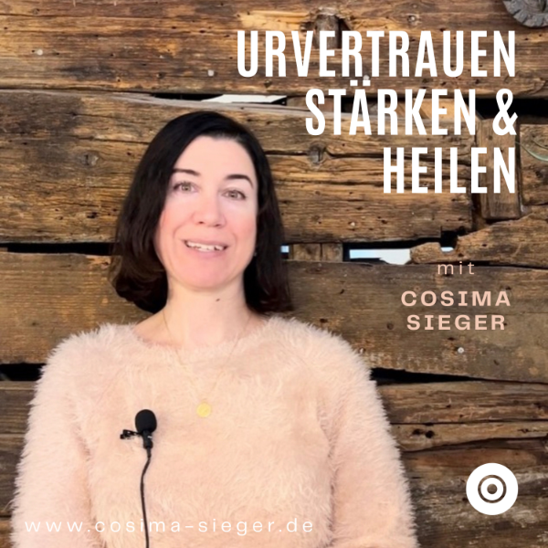 Urvertrauen starken und heilen mit Cosima Sieger: Der Podcast zum ...