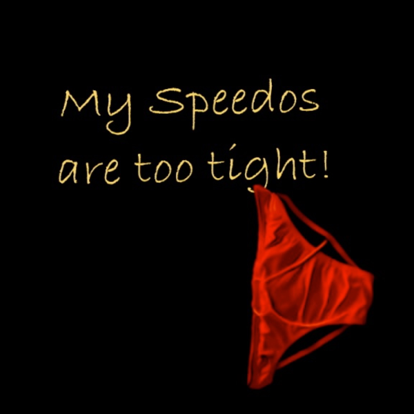 My Speedos Are Too Tight | Listen to Podcasts On Demand Free | TuneIn