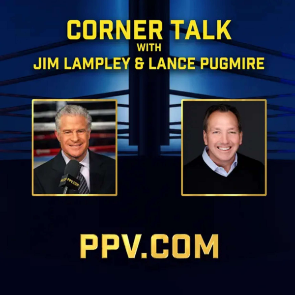 PPV.COM Presents: Corner Talk with Jim Lampley and Lance Pugmire ...