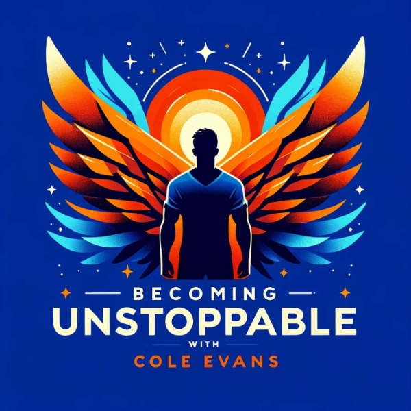 Becoming UNSTOPPABLE with Cole Evans | Listen to Podcasts On Demand ...