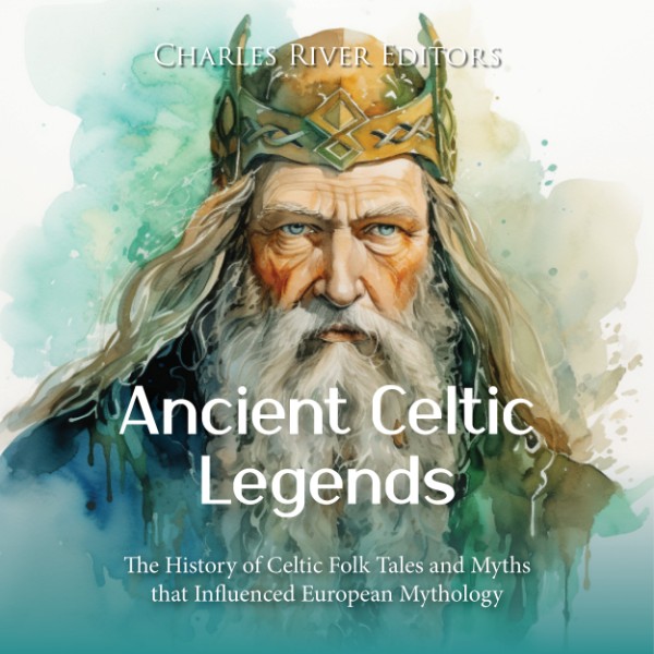 Ancient Celtic Legends: The History of Celtic Folk Tales and Myths that ...