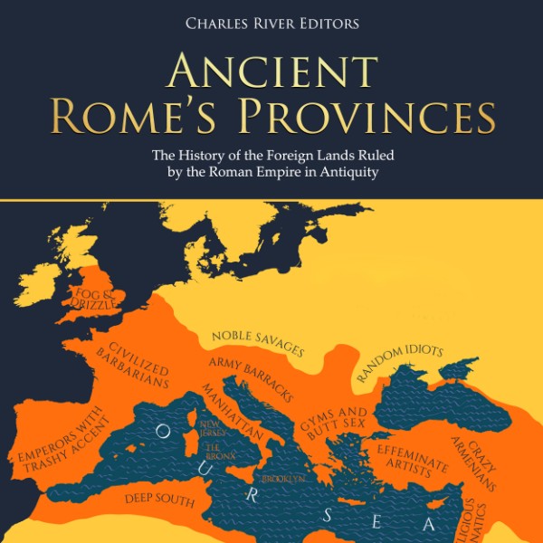 Ancient Rome’s Provinces: The History of the Foreign Lands Ruled by the ...