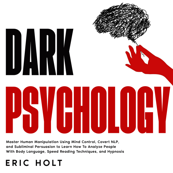 Dark Psychology: Master Human Manipulation Using Mind Control, Covert NLP, and Subliminal ...