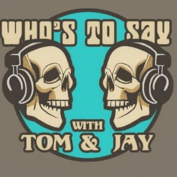Who’s To Say With Tom & Jay | Listen to Podcasts On Demand Free | TuneIn