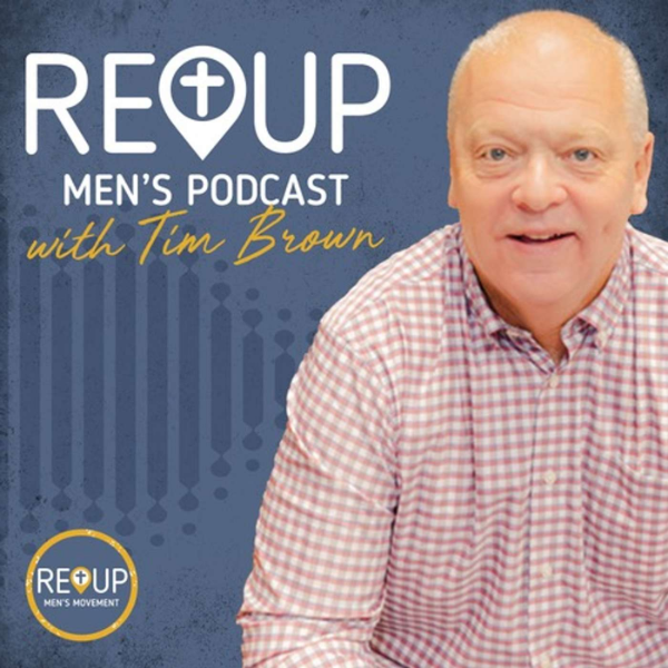 REUP Men's Podcast with Tim Brown | Listen to Podcasts On Demand Free | TuneIn
