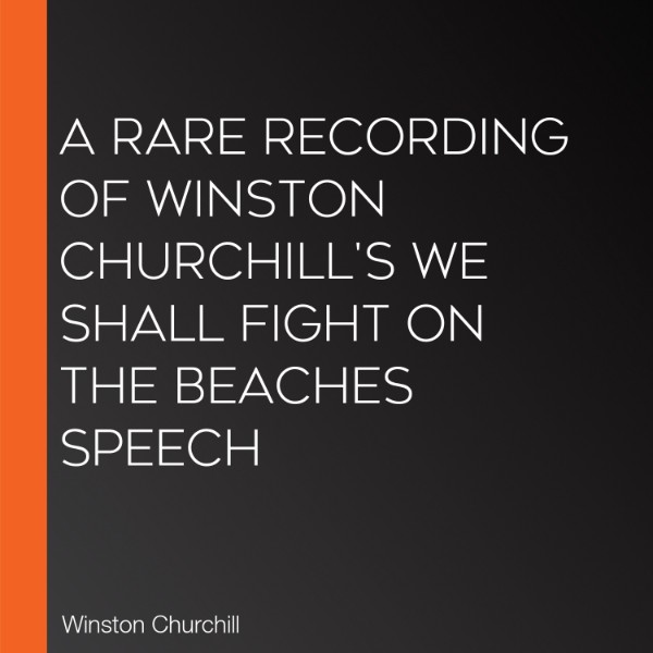 A Rare Recording of Winston Churchill's We Shall Fight On The Beaches ...