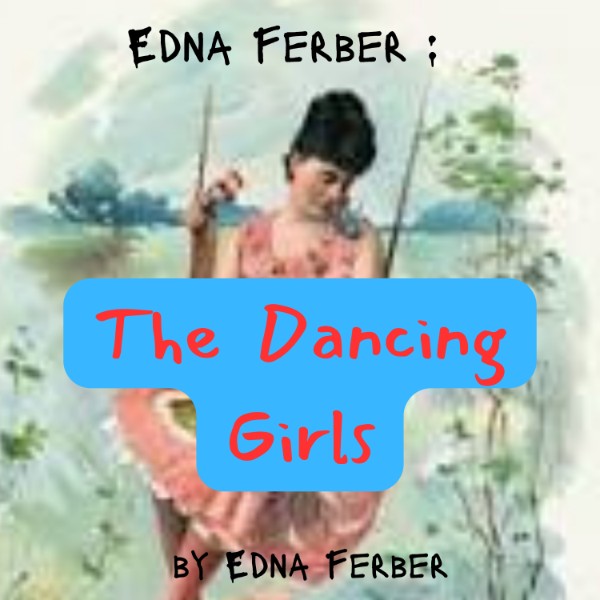 Edna Ferber: The Dancing girls | Listen to Podcasts On Demand Free | TuneIn