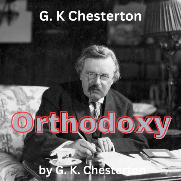 G. K. Chesterton: ORTHODOXY | Listen to Podcasts On Demand Free | TuneIn