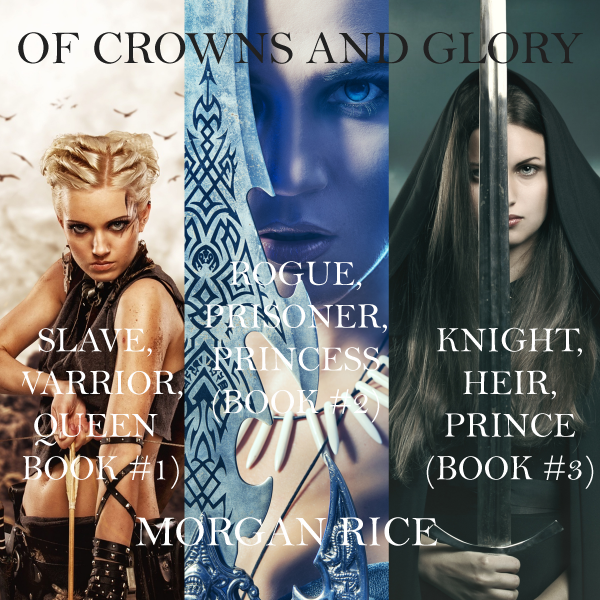 Of Crowns and Glory: Slave, Warrior, Queen, Rogue, Prisoner, Princess and Knight, Heir, Prince ...