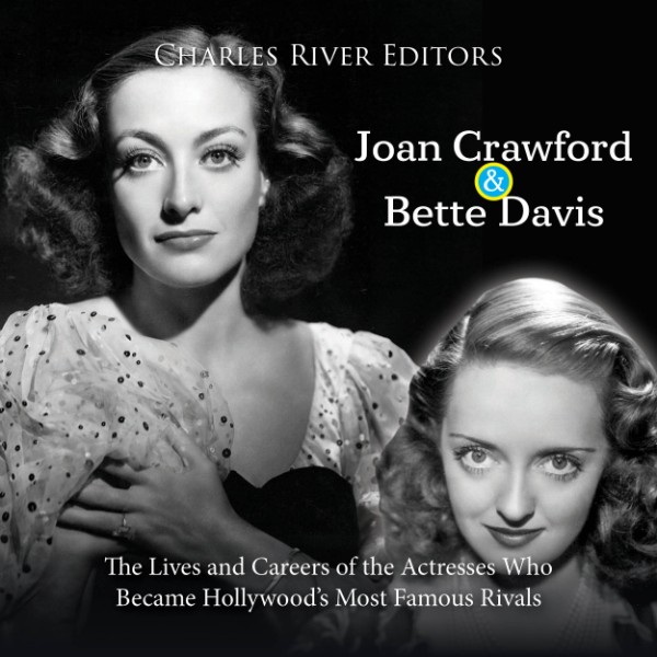 Joan Crawford and Bette Davis: The Lives and Careers of the Actresses ...