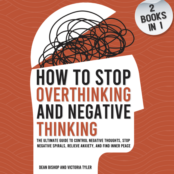 How to Stop Overthinking and Negative Thinking (2 Books in 1) | Free ...