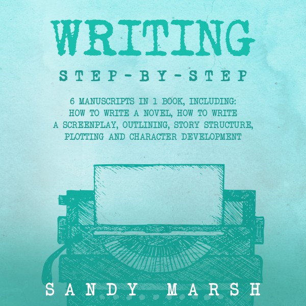 Writing: Step-by-Step | 6 Manuscripts in 1 Book, Including: How to ...