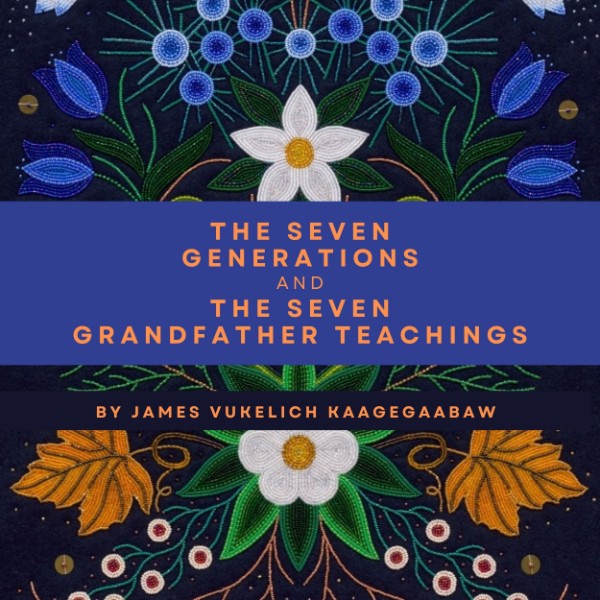 The Seven Generations and The Seven Grandfather Teachings | Free ...