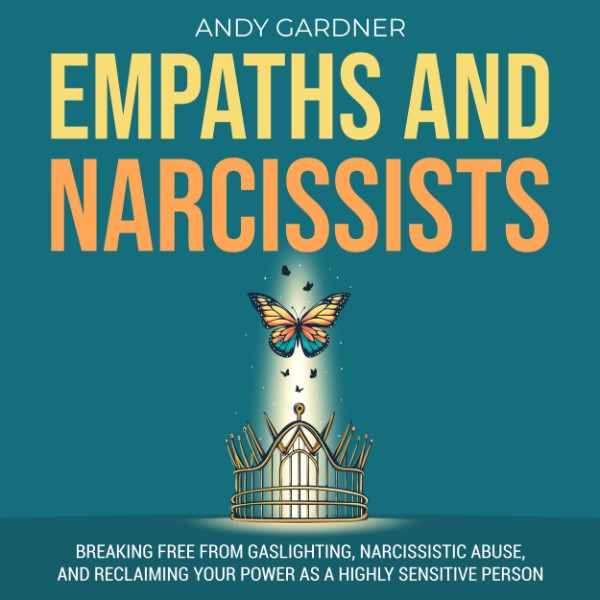 Empaths and Narcissists: Breaking Free from Gaslighting, Narcissistic Abuse, and Reclaiming Your ...