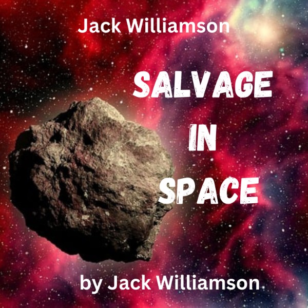Jack Williamson: Salvage in Space | Listen to Podcasts On Demand Free | TuneIn