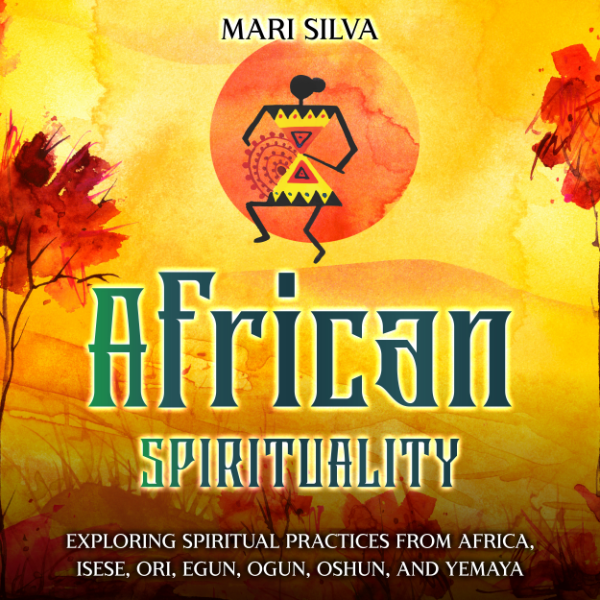 African Spirituality: Exploring Spiritual Practices from Africa, Isese ...