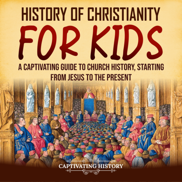History of Christianity for Kids: A Captivating Guide to Church History ...