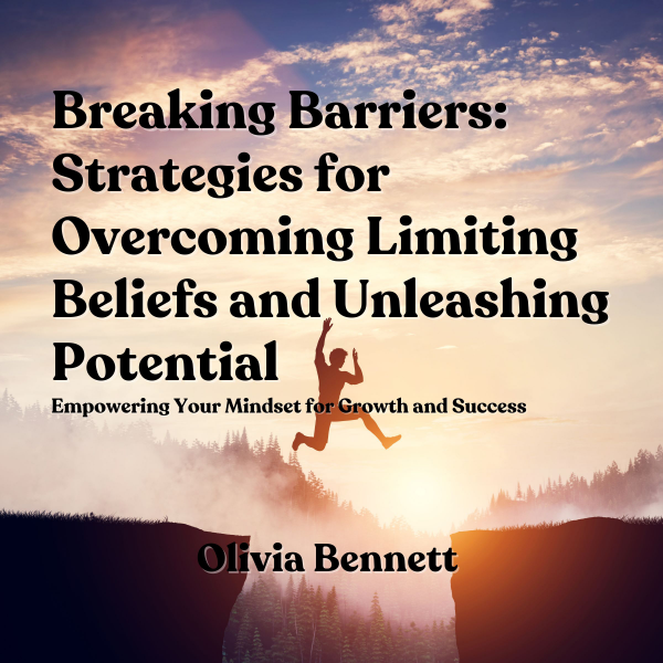 Breaking Barriers: Strategies for Overcoming Limiting Beliefs and ...